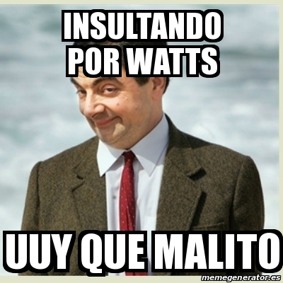 Meme Mr Bean - Insultando por watts Uuy que malito - 17325581