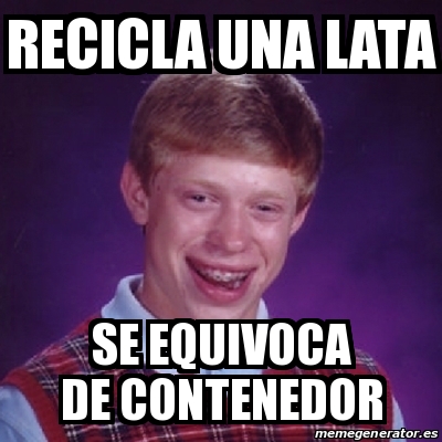 Meme Bad Luck Brian - Recicla una lata se equivoca de contenedor - 17327193