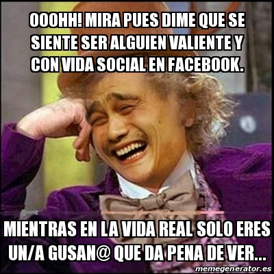 Meme Personalizado - Ooohh! mira pues dime que se siente ser alguien ...