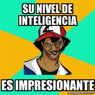 Meme Ash Pedreiro - Su NIVEL DE inteligencia es impresionante - 17340979