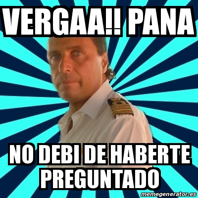 Meme Francesco Schettino - vergaa!! pana no debi de haberte preguntado ...