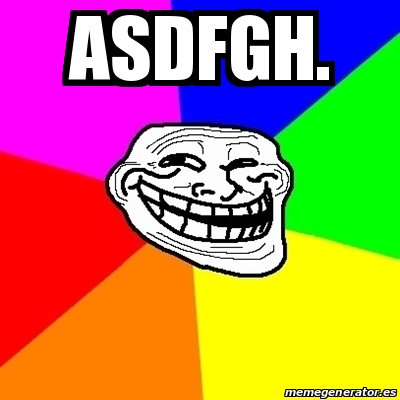 Meme Troll - asdfgh. - 17343801