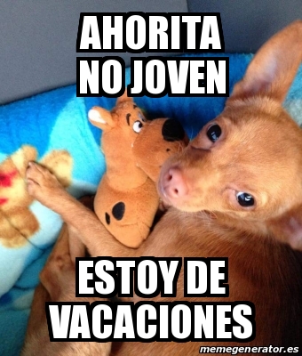 Meme Personalizado - Ahorita No Joven Estoy De Vacaciones - 17345205
