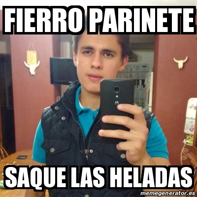 Meme Personalizado - fierro parinete saque las heladas - 17345406