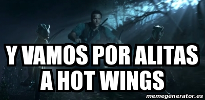 Meme Personalizado - y vamos por alitas a HOT WINGS - 17345868