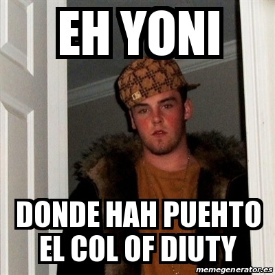Meme Scumbag Steve - eh yoni donde hah puehto el col of diuty - 17347513