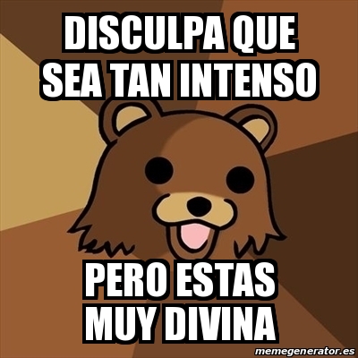 Meme Pedobear - Disculpa que sea tan intenso Pero estas muy divina ...