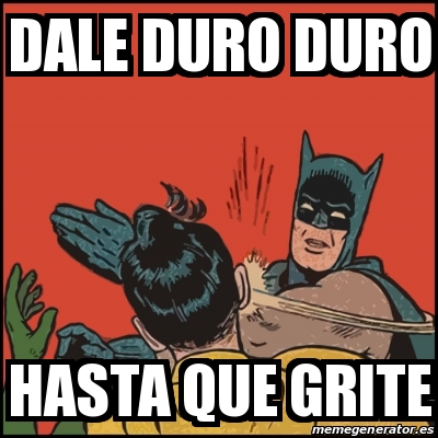 Meme Batman slaps Robin - DALE DURO DURO hasta que grite - 17352092
