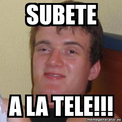 Meme Stoner Stanley - SUBETE A LA TELE!!! - 17358265