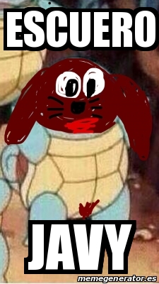 Meme Personalizado - Escuero Javy - 17361392