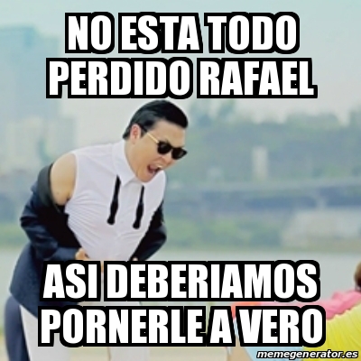 Meme Gangnam Style - No esta todo perdido rafael asi deberiamos ...