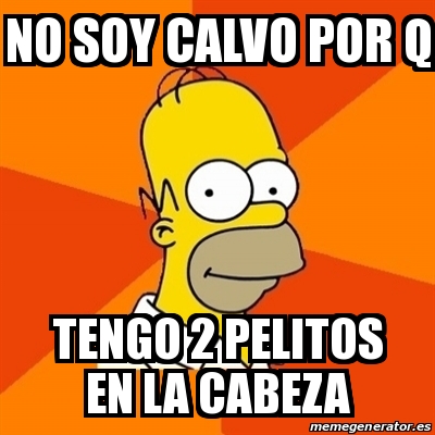 Meme Homer - no soy calvo por q tengo 2 pelitos en la cabeza - 17364811