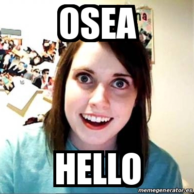 Meme Overly Attached Girlfriend - osea hello - 17365225