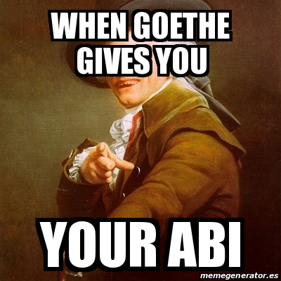 Meme Joseph Ducreux - When Goethe gives you Your Abi - 17365419