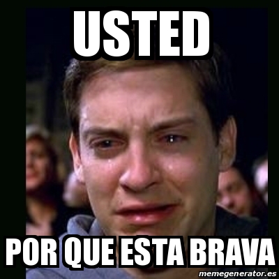 Meme crying peter parker - usted por que esta brava - 17377478