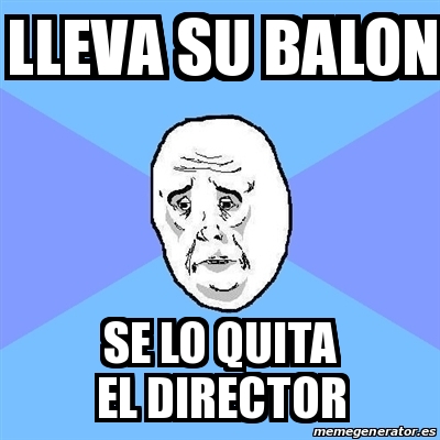 Meme Okay Guy - lleva su balon se lo quita el director - 17379553