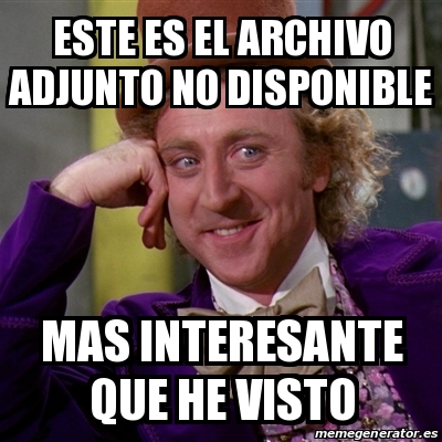 Meme Willy Wonka - Este es el archivo adjunto no disponible mas ...