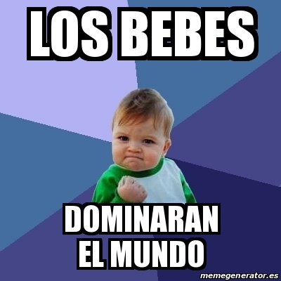 Meme Bebe Exitoso - los bebes dominaran el mundo - 17384853