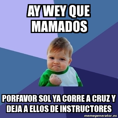 Meme Bebe Exitoso - ay wey que mamados porfavor sol ya corre a cruz y ...