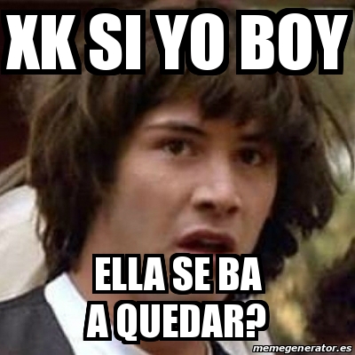 Meme Keanu Reeves - xk si yo boy ella se ba a quedar? - 17385733