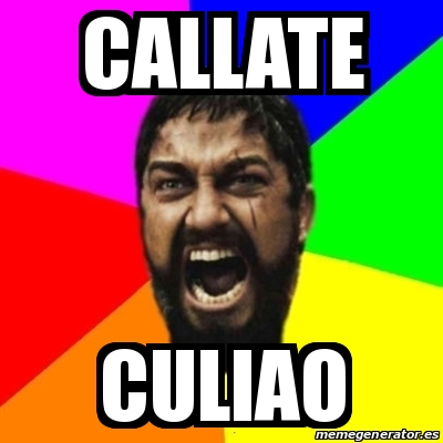 Meme Sparta - callate culiao - 17390151