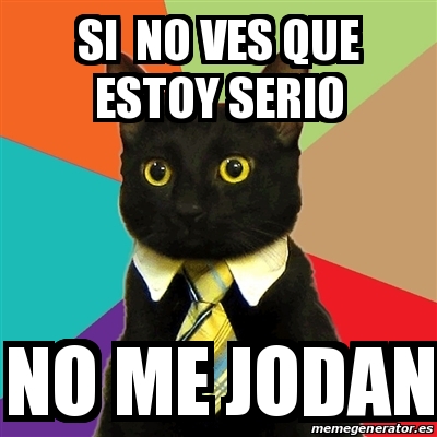 Meme Business Cat - si no ves que estoy serio no me jodan - 17393470