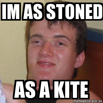 Meme Stoner Stanley - Im as stoned As a kite - 17394794