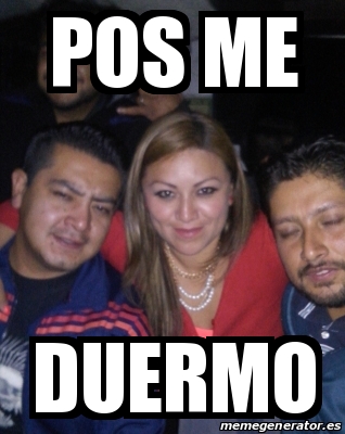 Meme Personalizado - Pos me Duermo - 17396787