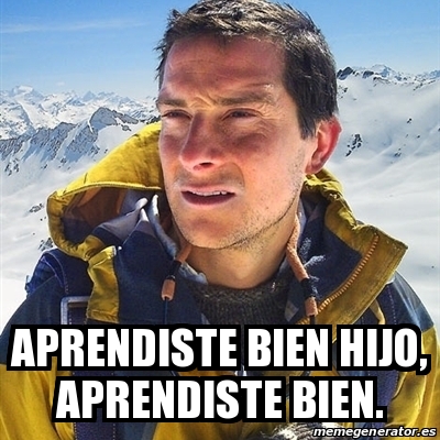 Meme Bear Grylls - aprendiste bien hijo, aprendiste bien. - 17396867