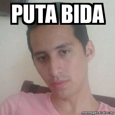 Meme Personalizado - PUTA BIDA - 17398711