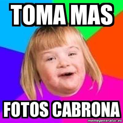 Meme Retard Girl - toma mas fotos cabrona - 17398985
