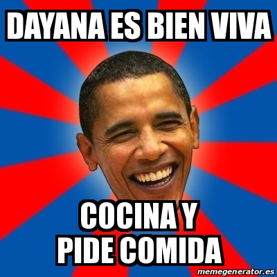 Meme Obama - dayana es bien viva cocina y pide comida - 17040902