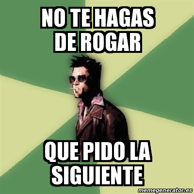 Meme Tyler Durden - no te hagas de rogar que pido la siguiente - 17401765