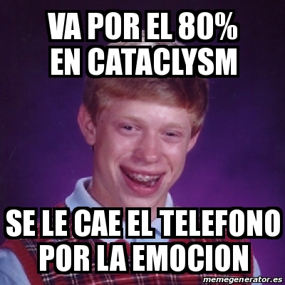 Meme Bad Luck Brian - Va por el 80% en cataclysm se le cae el telefono ...