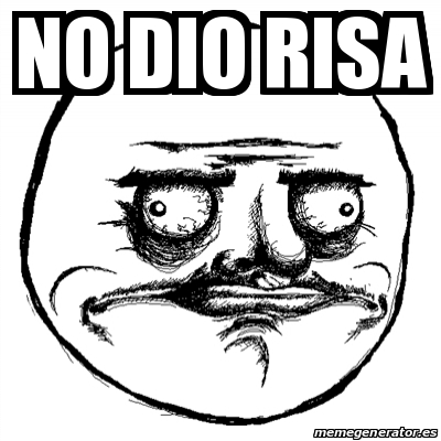 Meme Me Gusta - no dio risa - 17405544