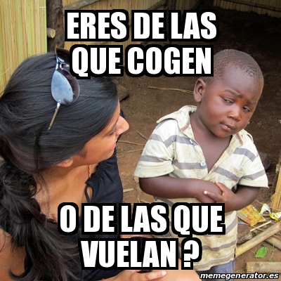 Meme Skeptical 3rd World Kid - eres de las que cogen o de las que ...