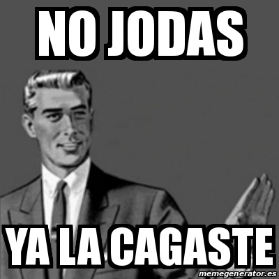 Meme Correction Guy - no jodas ya la cagaste - 17408600