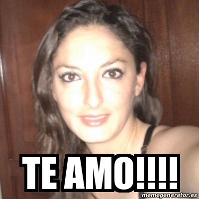 Meme Personalizado - Te Amo!!!! - 17409320