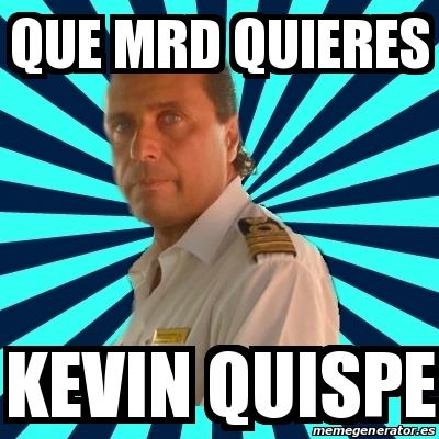 Meme Francesco Schettino - que mrd quieres kevin quispe - 17416637