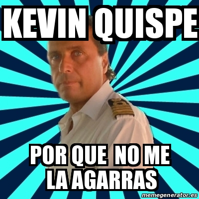 Meme Francesco Schettino - kevin quispe por que no me la agarras - 17416668