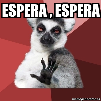 Meme Chill Out Lemur - espera , espera - 17418478