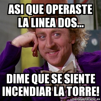Meme Willy Wonka - asi que operaste la linea dos... dime que se siente ...
