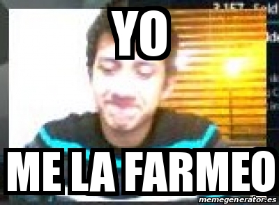 Meme Personalizado - Yo me la farmeo - 17423481
