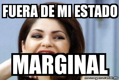 Meme Personalizado - fuera de mi estado marginal - 17424019