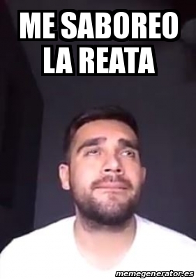 Meme Personalizado - me saboreo la reata - 17425007