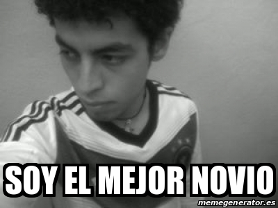 Meme Personalizado - soy el mejor novio - 17427516