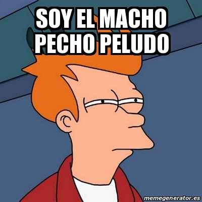 Meme Futurama Fry - Soy el macho pecho peludo - 17433557