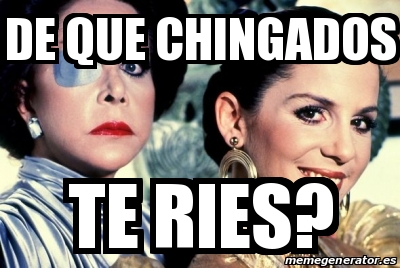 Meme Personalizado - DE QUE CHINGADOS te ries? - 17434157