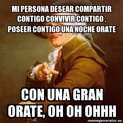 Meme Joseph Ducreux - Mi persona desear compartir contigo convivir ...