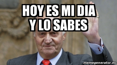 Meme Personalizado - hoy es mi dia y lo sabes - 17440739